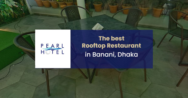 The best Rooftop Restaurant in Banani, Dhaka